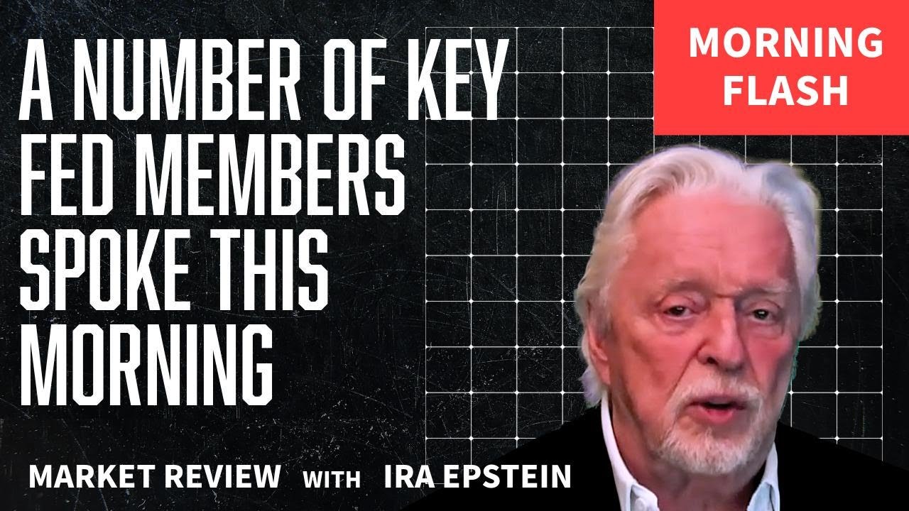 Morning Flash: A Number of Key FED Members Spoke This Morning; Ira ...