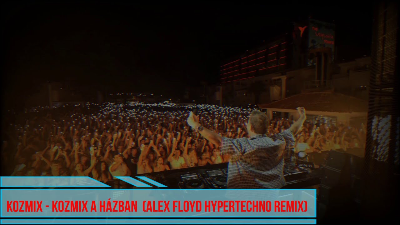 Kozmix - Kozmix a házban (Alex Floyd Hypertechno Remix) - YouTube
