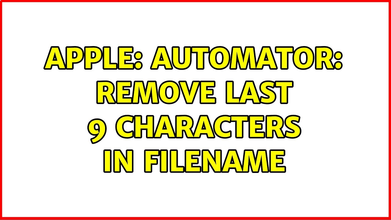 Apple Automator Remove Last 9 Characters In Filename YouTube apple-automator-remove-last-9-characters-in-filename-youtube