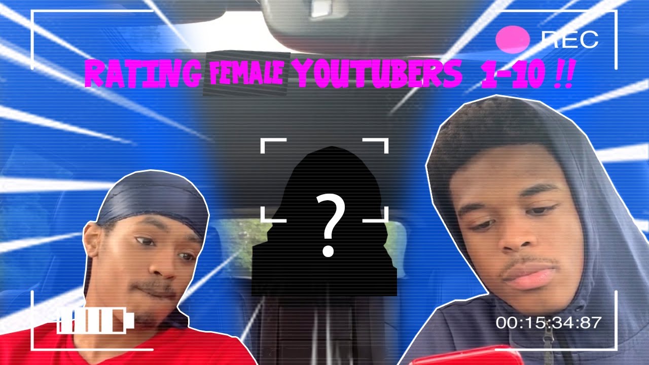 RATING FEMALE YOUTUBERS 1-10 !!!!! *Feat. Brandyn* - YouTube