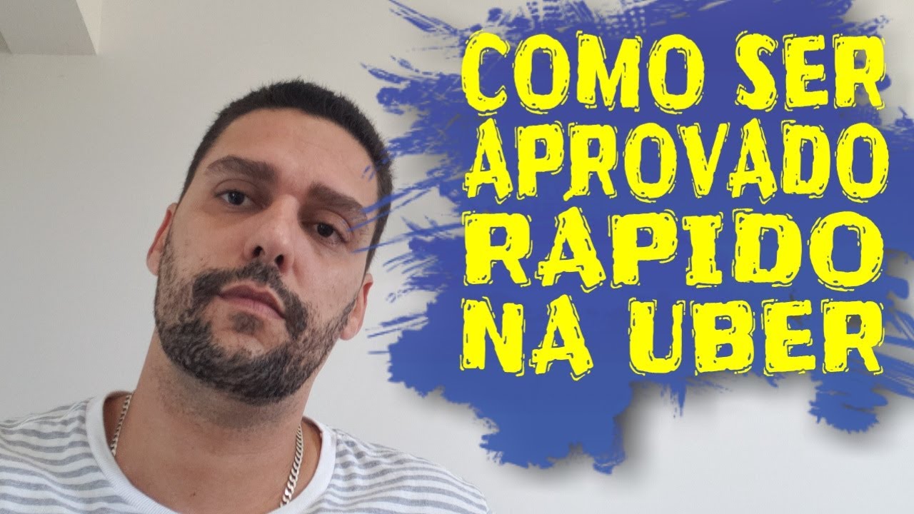 COMO SER APROVADO NA UBER RÁPIDO - LEVEI APENAS 4 DIAS. - YouTube