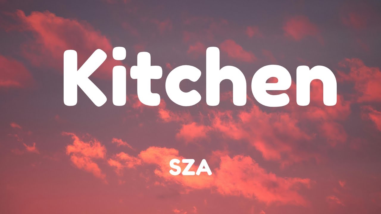 SZA - Kitchen (Lyrics) - YouTube