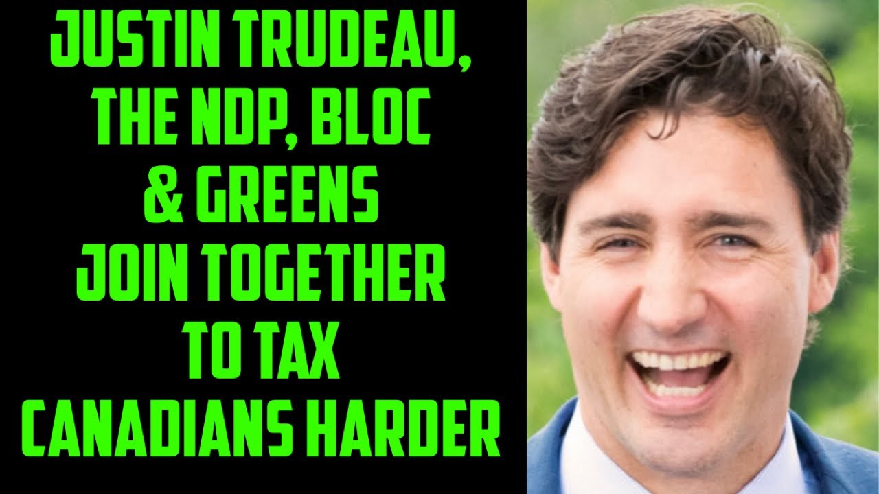 Justin Trudeau With The Bloc, NDP and Greens Join To Decimate Canadians ...