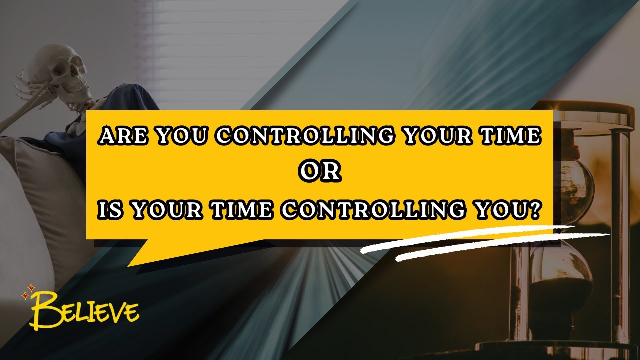 Are you controlling your time or is your time controlling you? - YouTube