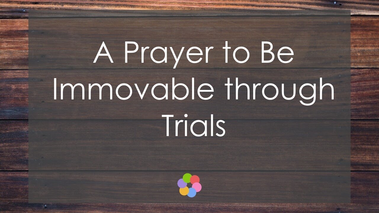 A Prayer to Be Immovable through Trials - YouTube