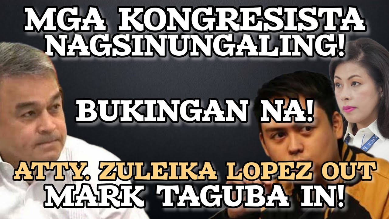 MGA KONGRESISTA NAGSINUNGALING? ATTY ZULEIKA LOPEZ OUT, MARK TAGUBA IN ...