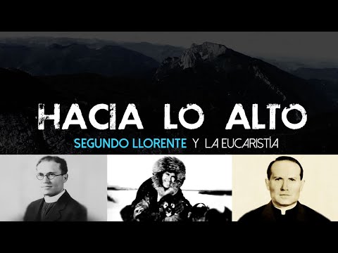 Hacia lo Alto: P. Segundo Llorente y la Eucaristía - YouTube