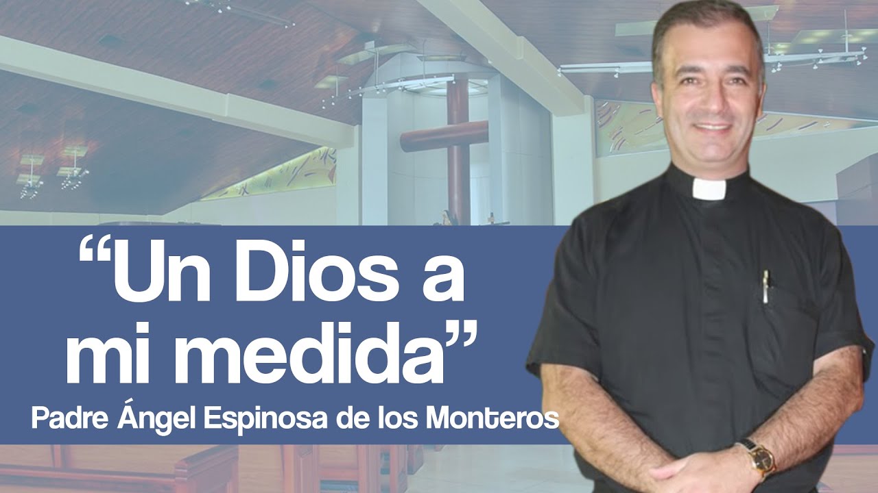 Padre Ángel Espinosa de los Monteros 2019 - "Un Dios a mi medida" - YouTube