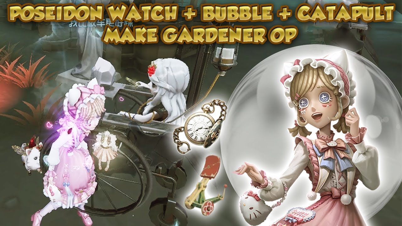 Poseidon Watch + Bubble + Catapult Make Gardener OP | Identity V | 第五人格 ...