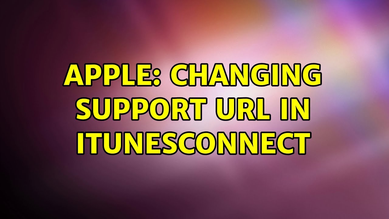 Apple: Changing Support URL in iTunesConnect - YouTube