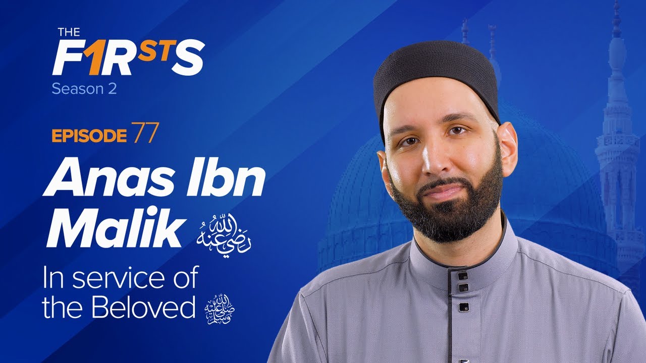 Anas ibn Malik (ra): In Service of the Beloved | The Firsts | Dr. Omar ...