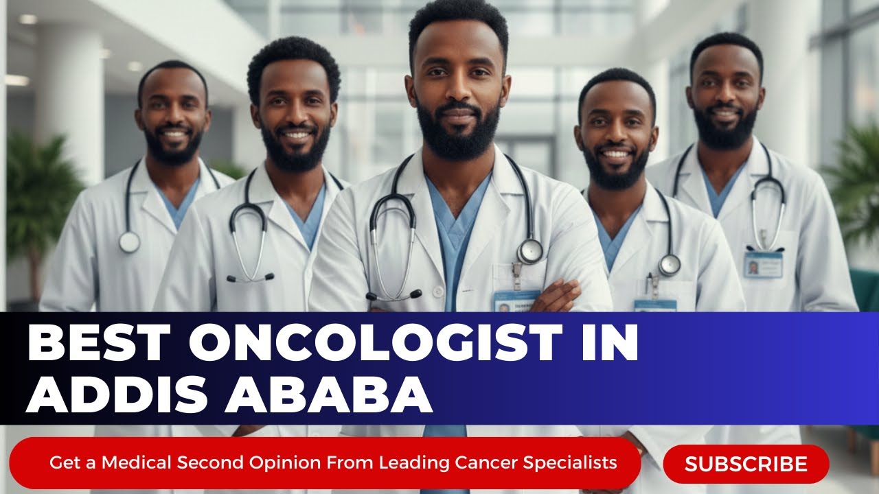Best Oncologist in Addis Ababa | በአዲስ አበባ ውስጥ ምርጥ የኦንኮሎጂስት | Best ...