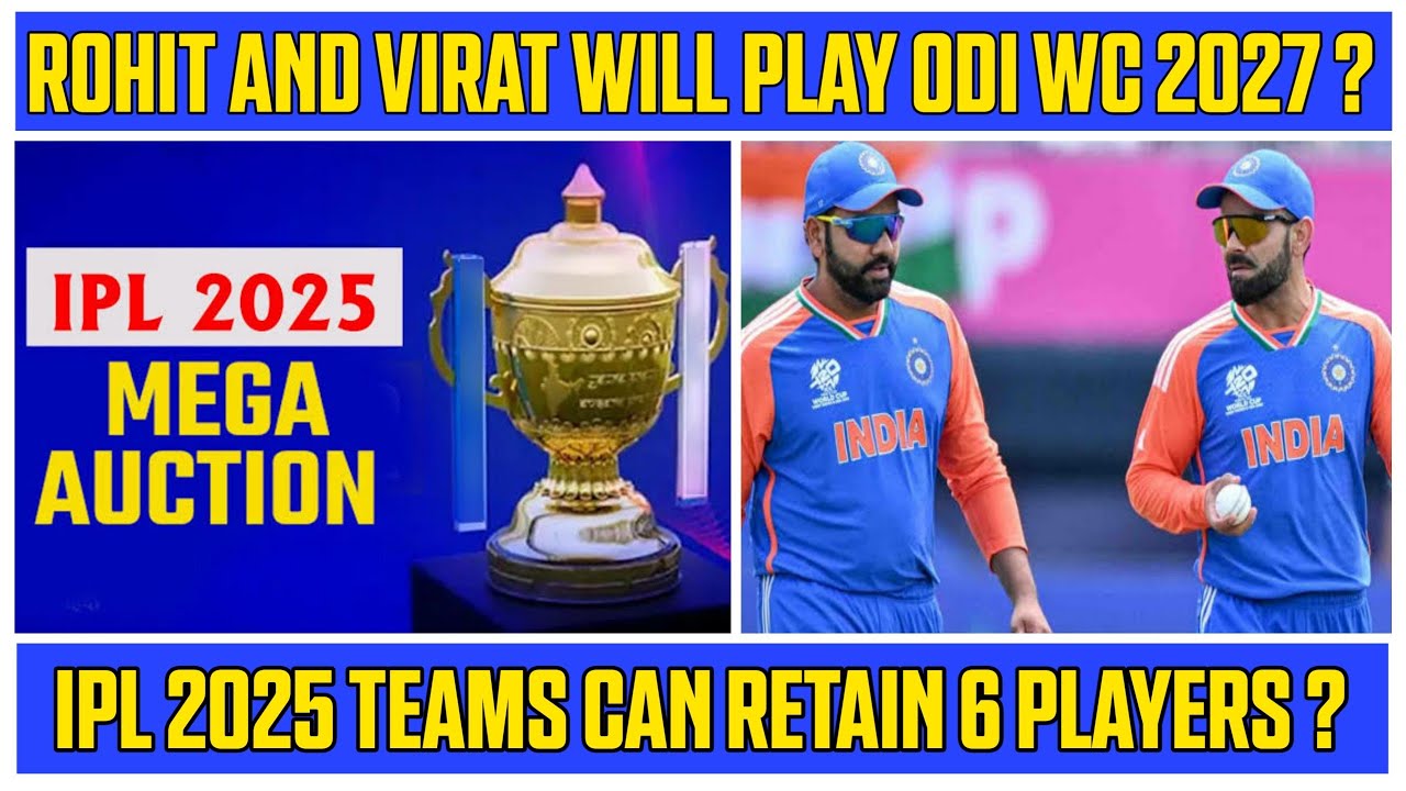 IPL 2025 TEAMS CAN RETAIN 6 PLAYERS ?|ROHIT AND VIRAT WILL PLAY ODI WC ...