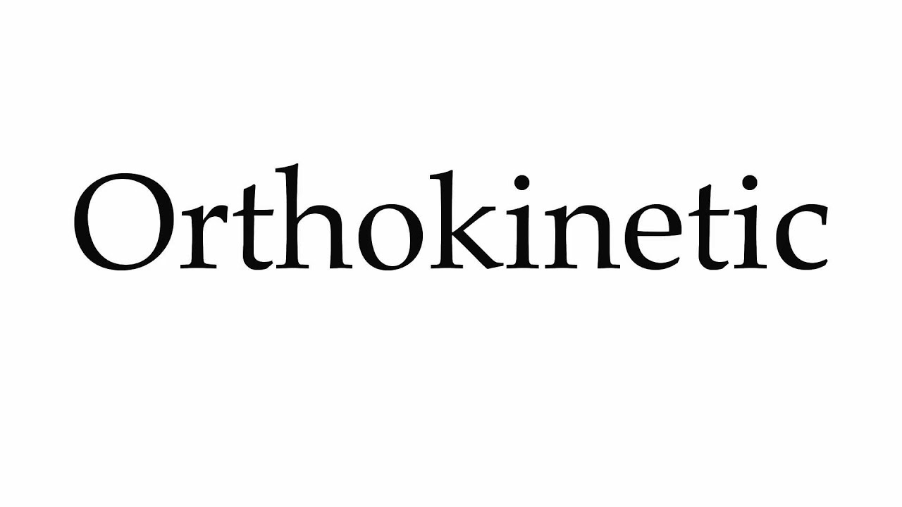 How to Pronounce Orthokinetic - YouTube