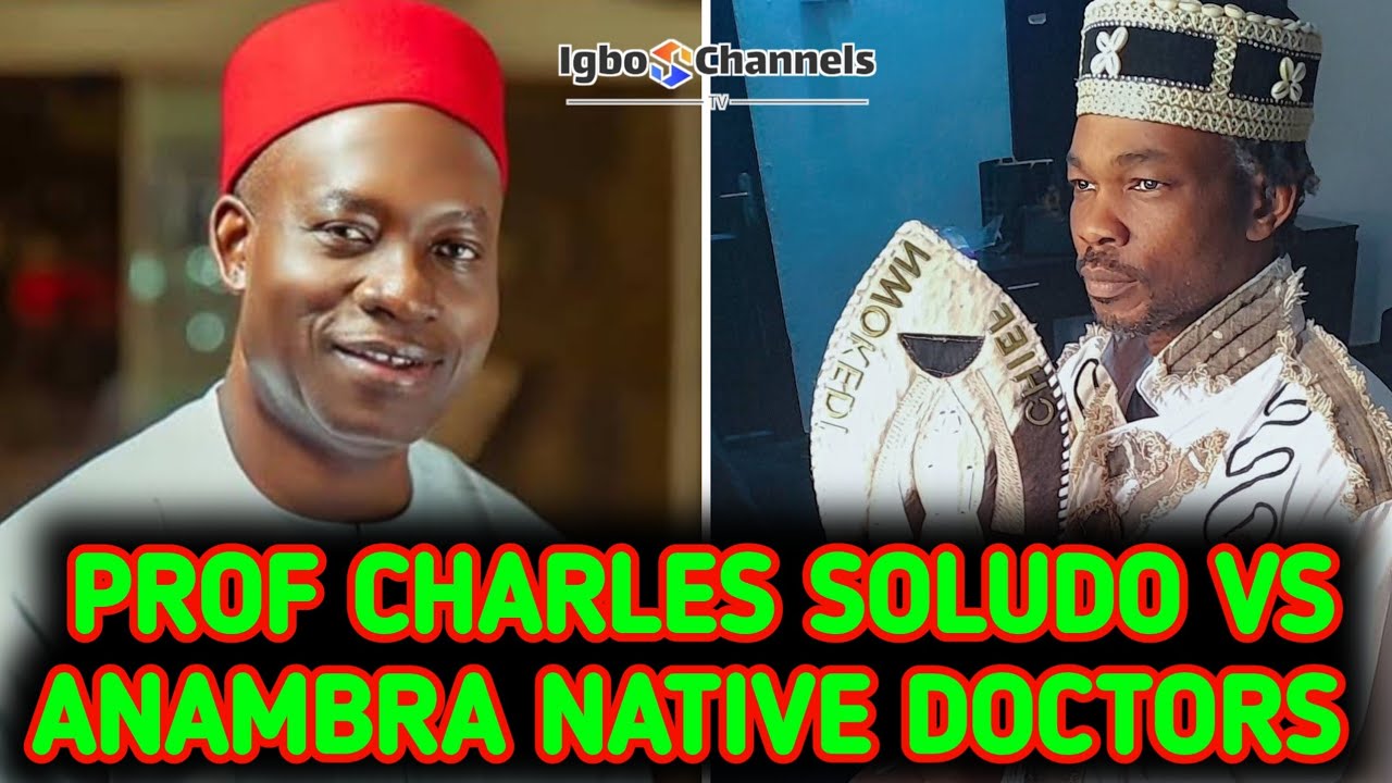 PROF CHARLES SOLUDO VS ANAMBRA NATIVE DOCTORS - YouTube