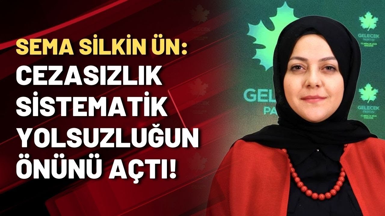 Sema Silkin Ün: Cezasızlık sistematik yolsuzluğun önünü açtı! - YouTube