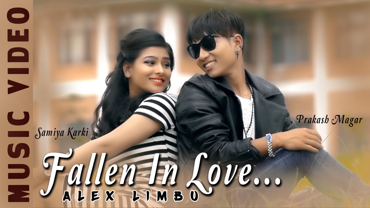 Fallen In Love - Alex Limbu Ft. Prakash Magar & Samiya Karki | NEPALI OFFICIAL MUSIC VIDEO 2018 ...