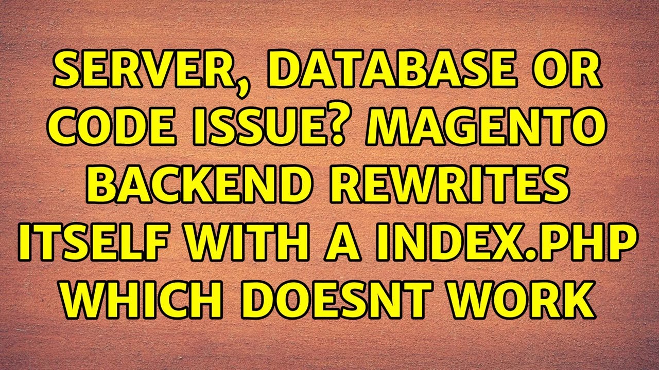 Server Database Or Code Issue Magento Backend Rewrites Itself With A Indexphp Which Doesnt