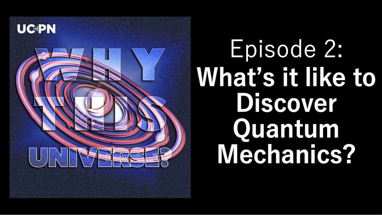 2 - What's It Like to Discover Quantum Mechanics? | Why This Universe ...