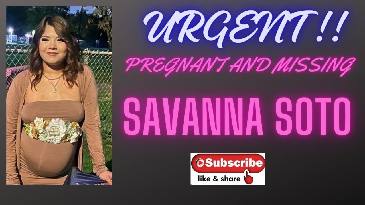 Savanah Nicole Soto 18 Pregnant And Missing Urgent In Danger