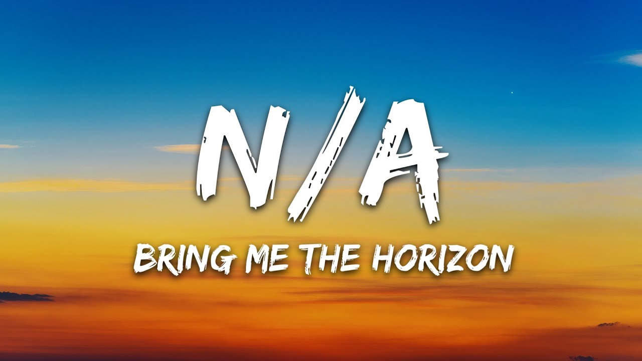 Bring Me The Horizon - n/A (Lyrics) - YouTube