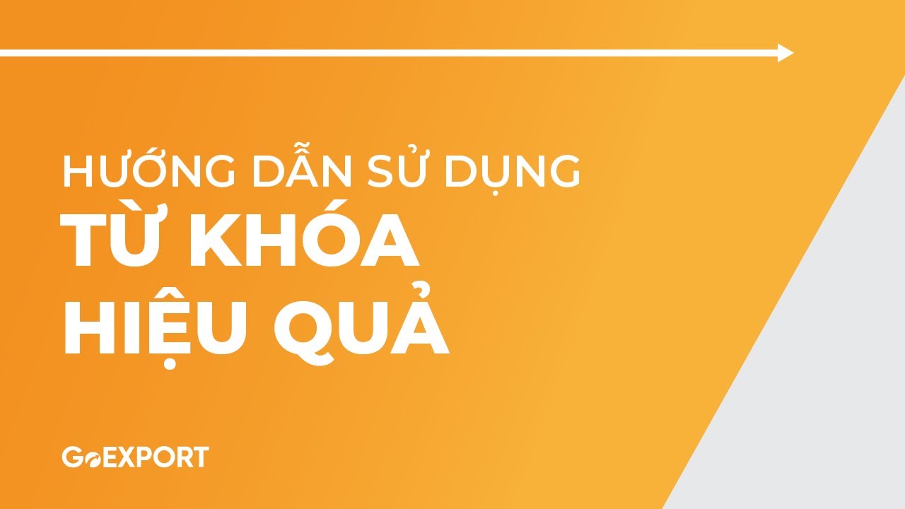 Hướng Dẫn Sử Dụng Từ Khóa Hiệu Quả | Đào Tạo GoEXPORT (Training) - YouTube