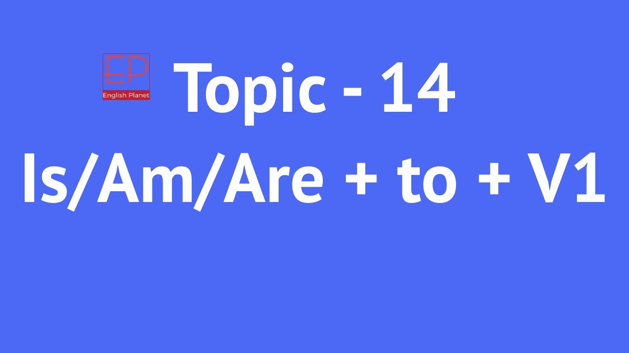 TOPIC 14 Is Am Are To V1 root Form Of Verb YouTube topic-14-is-am-are-to-v1-root-form-of-verb-youtube