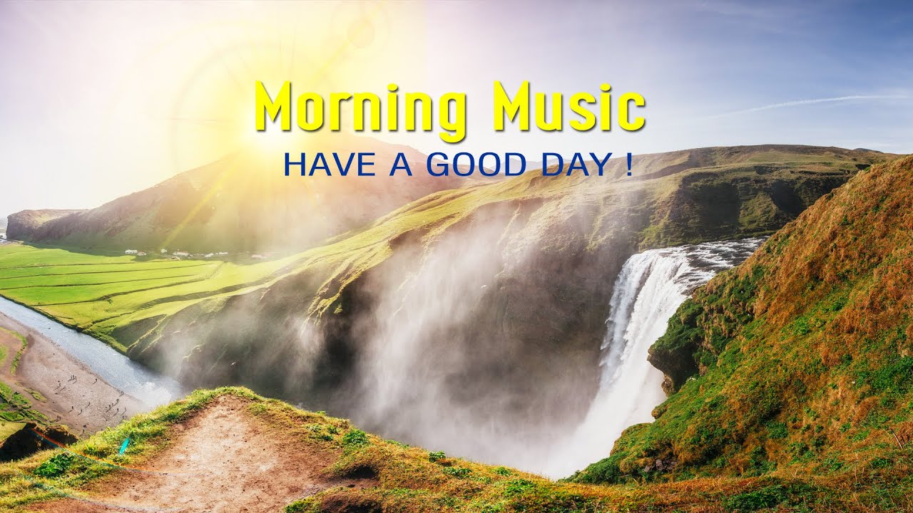 Beautiful Relaxing Morning Music - Wake Up Happy & With Strong Positive ...