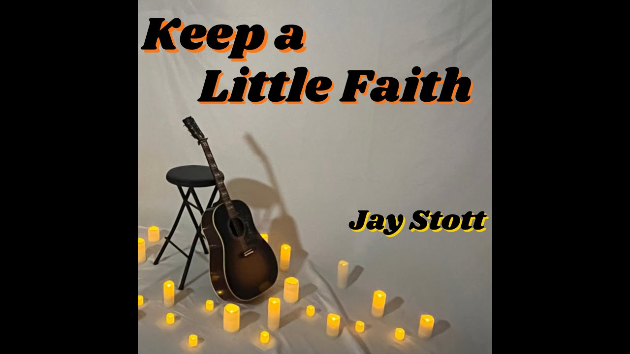 Keep A Little Faith by Jay Stott - YouTube