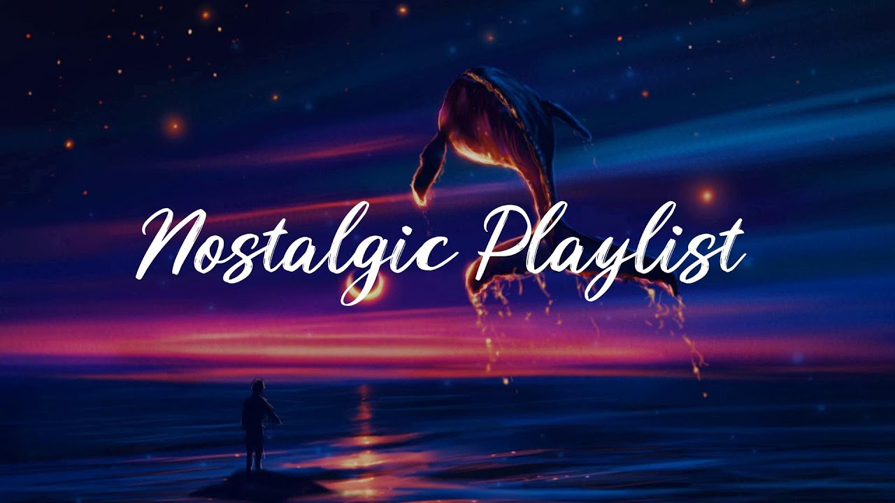 Nostalgic Playlist ~ A nostalgia playlist - YouTube