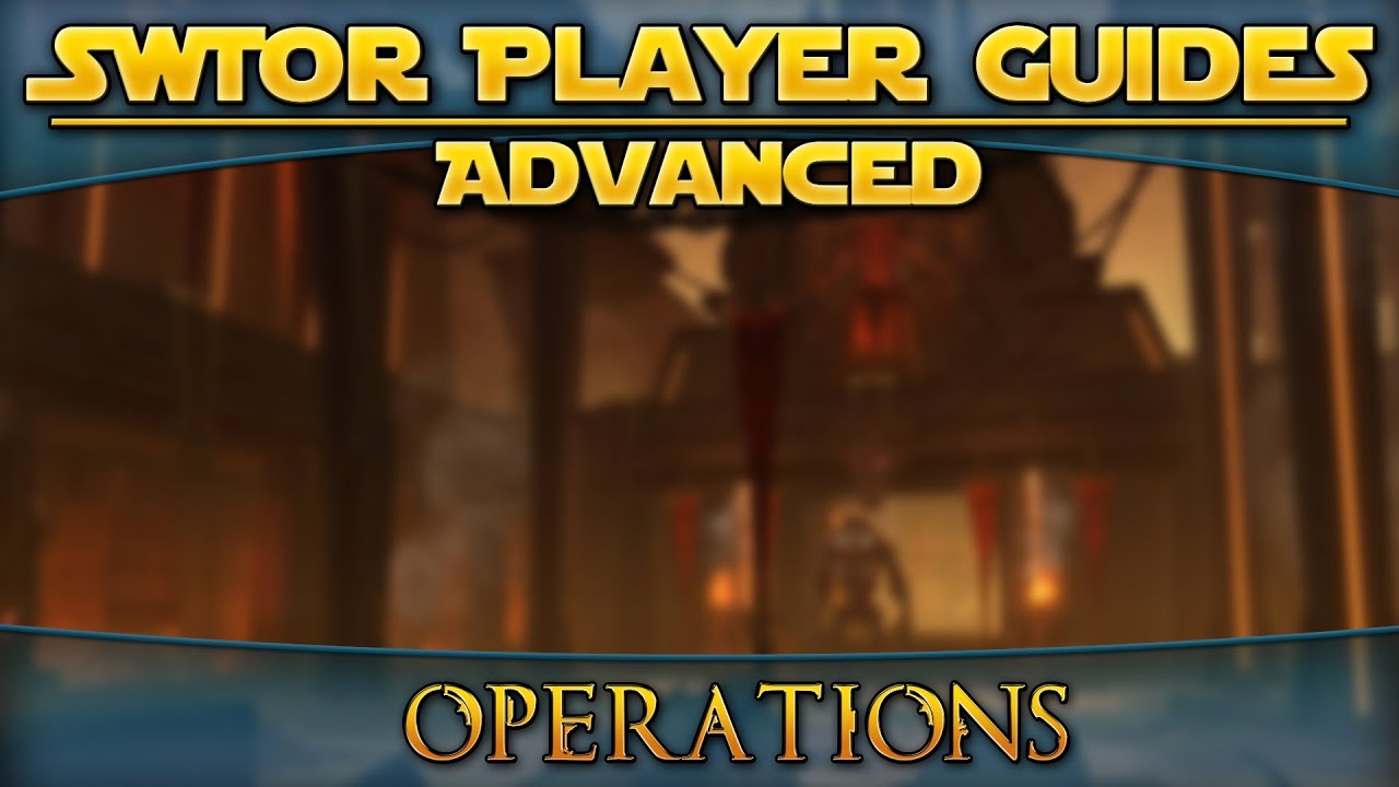 Star Wars: The Old Republic - Player Guides (Advanced) - Operations ...