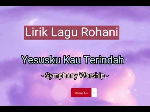 Yesusku Kau terindah|Lirik lagu rohani-Symphony Worship - YouTube