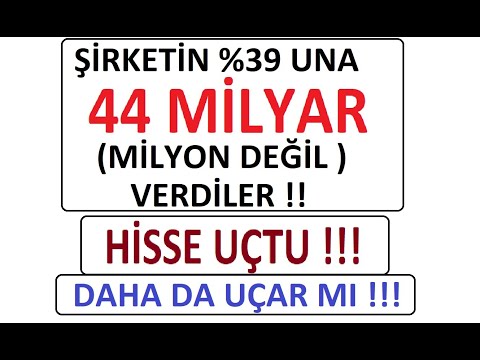 ŞİRKETİN %39 UNA 44 MİLYAR (MİLYON DEĞİL ) VERDİLER !!1 HİSSE UÇTU !!! DAHA DA UÇAR MI !!! BIST