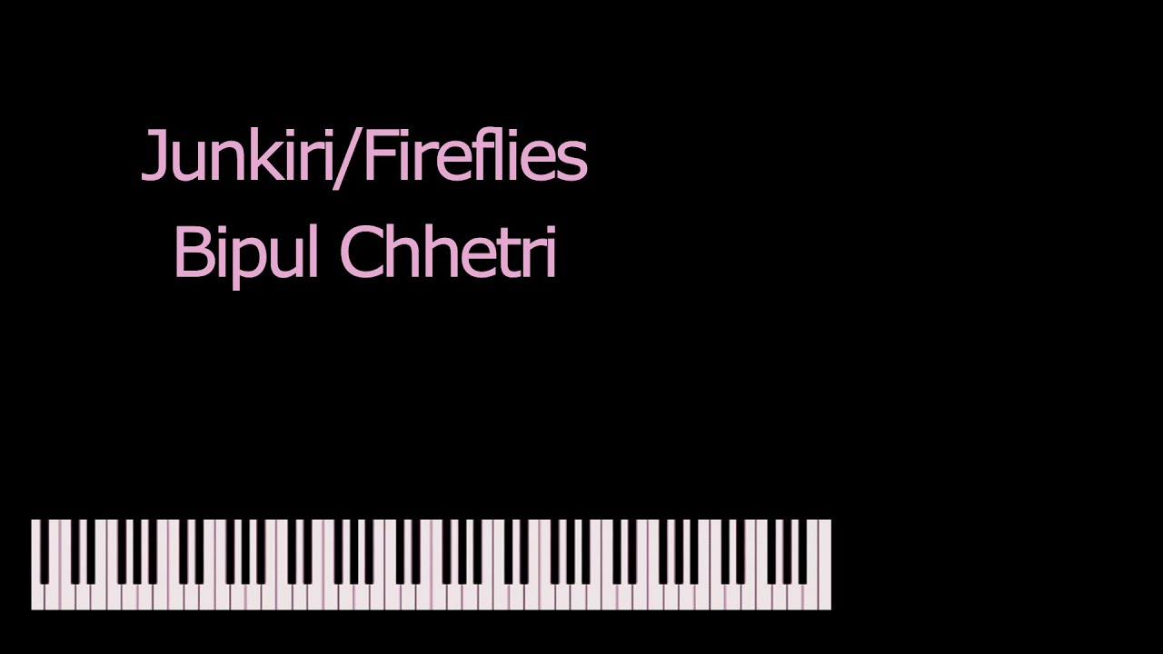 PIANO COVER || Junkiri/Fireflies - Bipul Chhetri - YouTube
