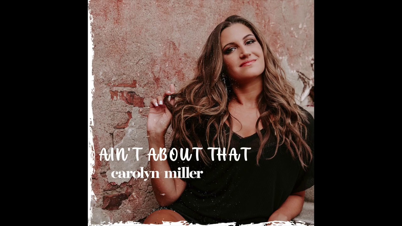 Carolyn Miller - Ain't About That (Static Video) - YouTube