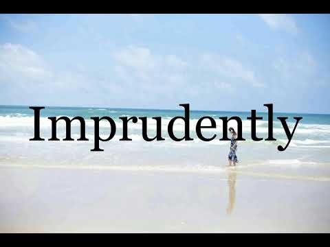 How To Pronounce Imprudently🌈🌈🌈🌈🌈🌈Pronunciation Of Imprudently - YouTube