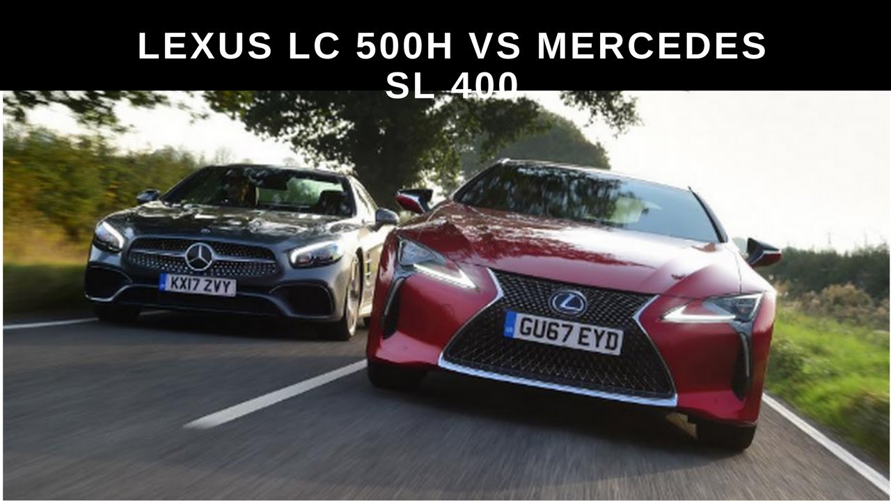Lexus LC 500h vs Mercedes SL 400....!!!! - YouTube