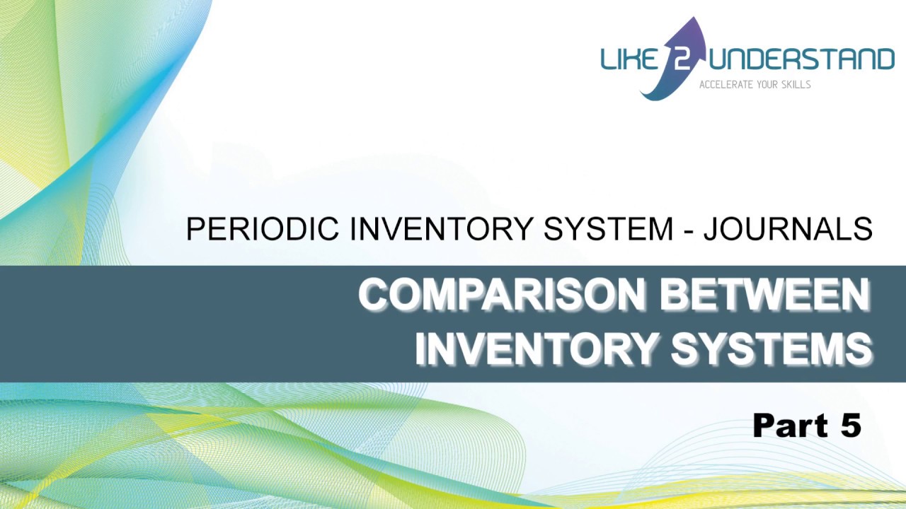 PERIODIC INVENTORY SYSTEM - 5 Comparison Between Inventory Systems ...