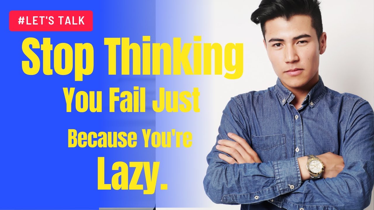 Stop Thinking You Fail Just Because You're Lazy. - YouTube