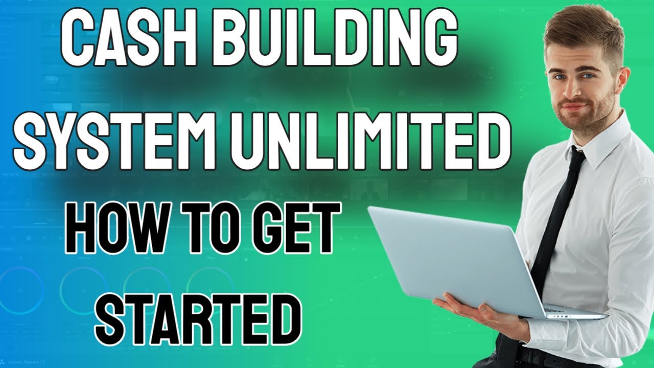 Cash Building System Unlimited | How To Get Started Plus Awesome ...