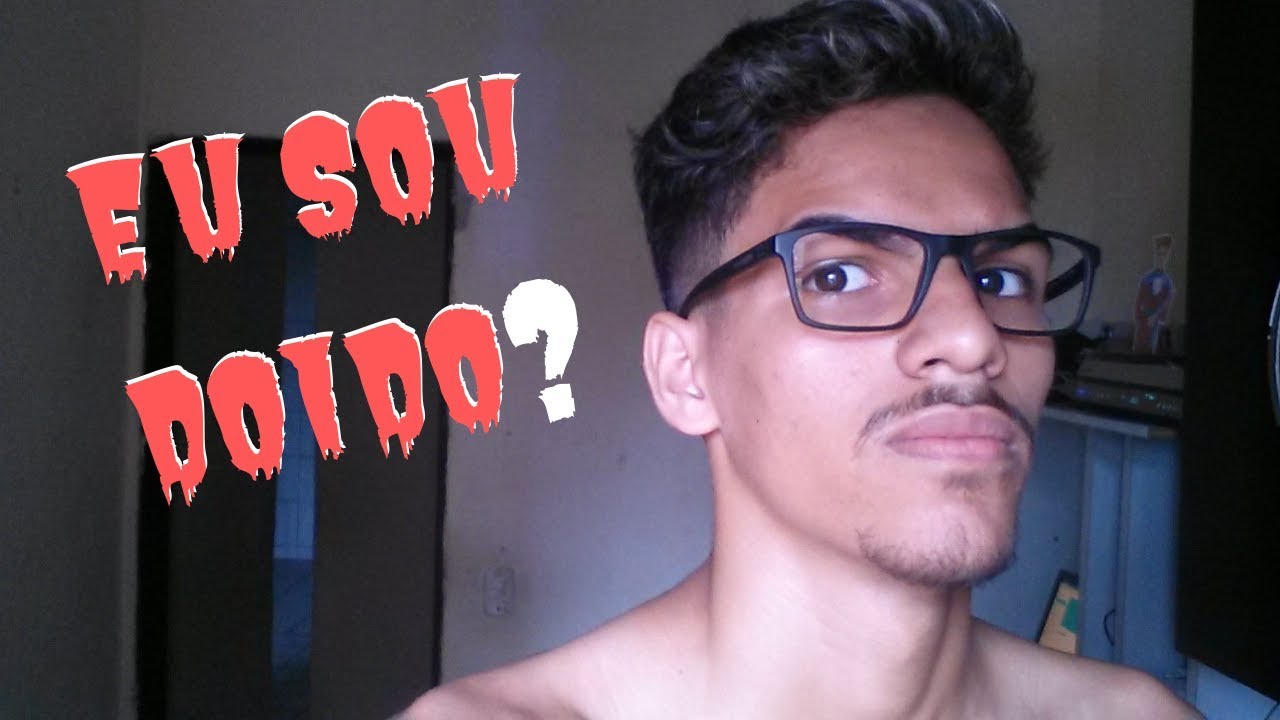Eu sou doido? - YouTube