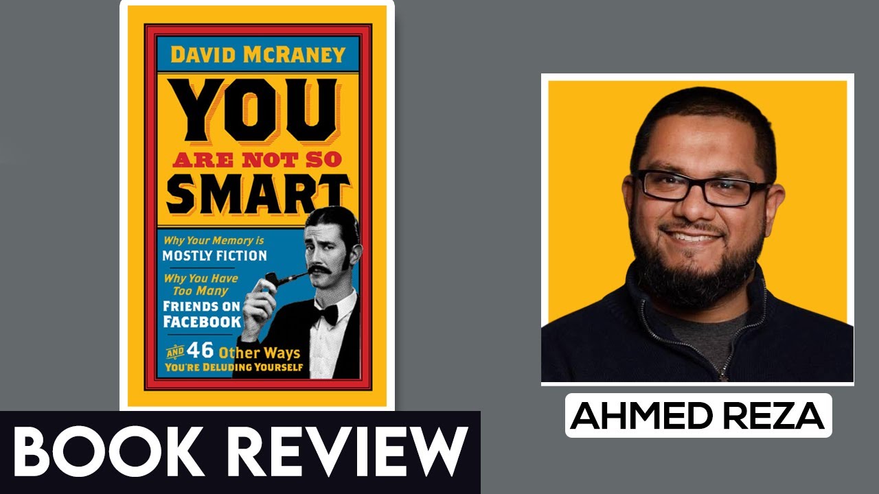 Ahmed's Book Review: You Are Not So Smart by David McRaney - YouTube