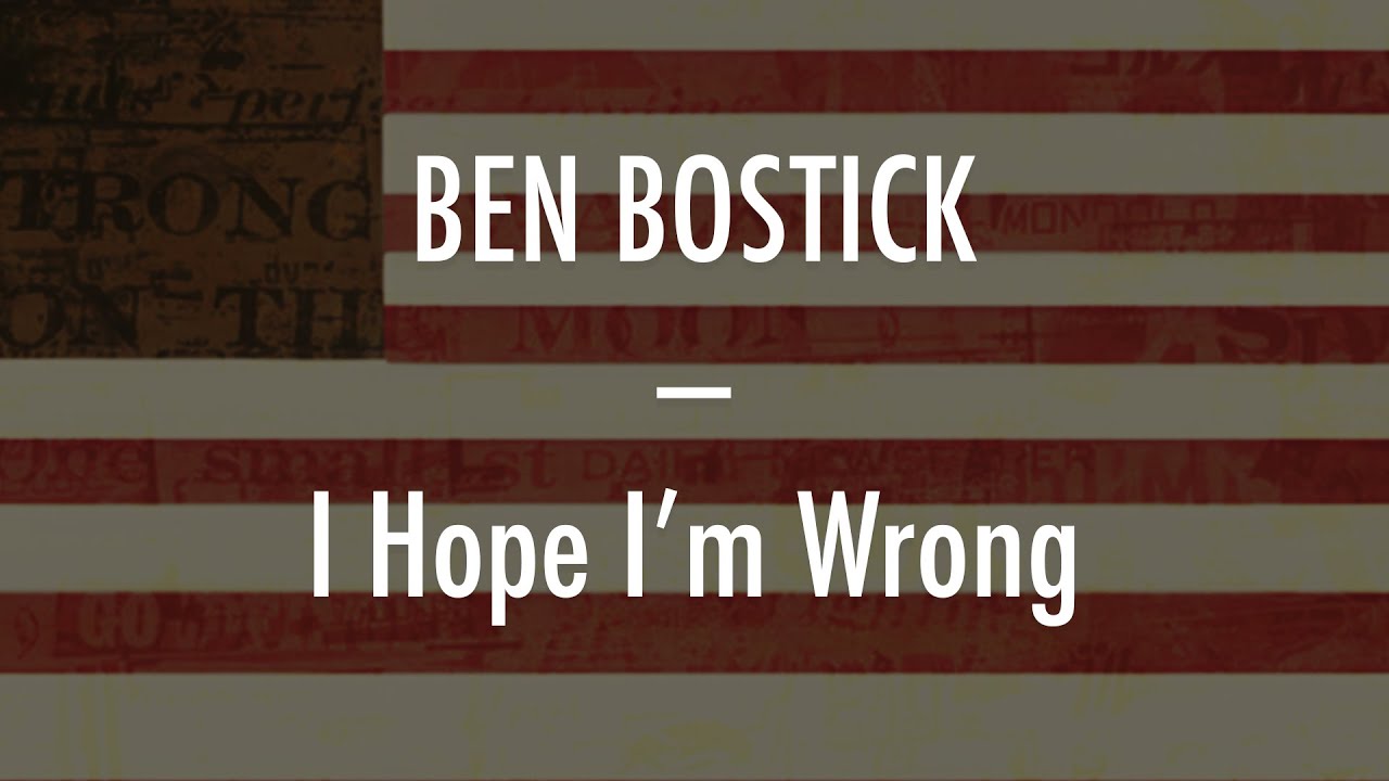 Ben Bostick - I Hope I'm Wrong - Lyrics - YouTube