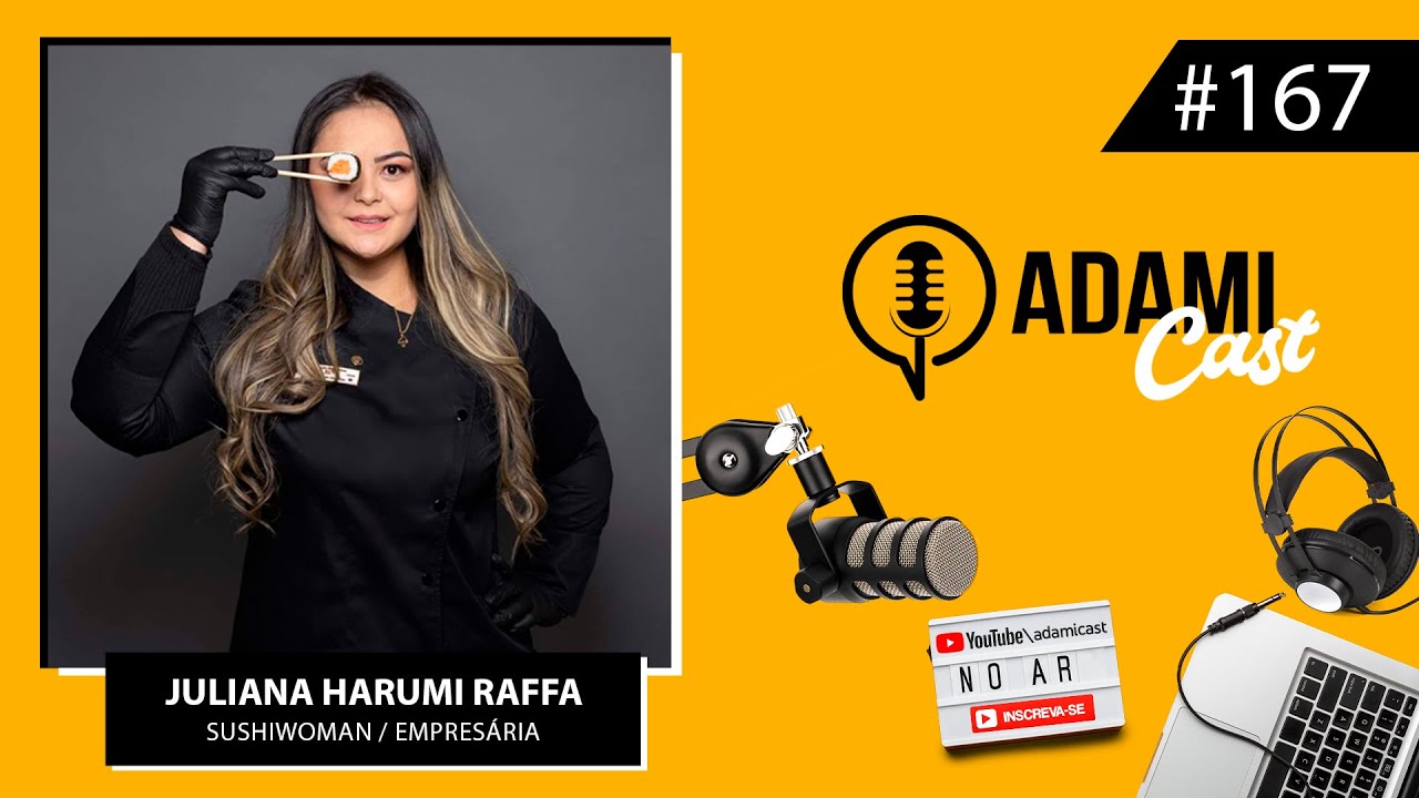 #167 - Juliana Harumi Raffa (Sushiwoman/Empresária) - Juuh Sushi ...