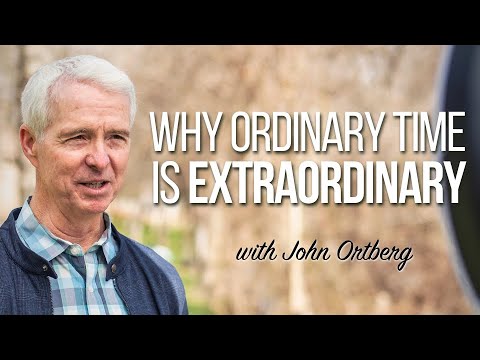 Why Ordinary Time is Extraordinary | John Ortberg - YouTube
