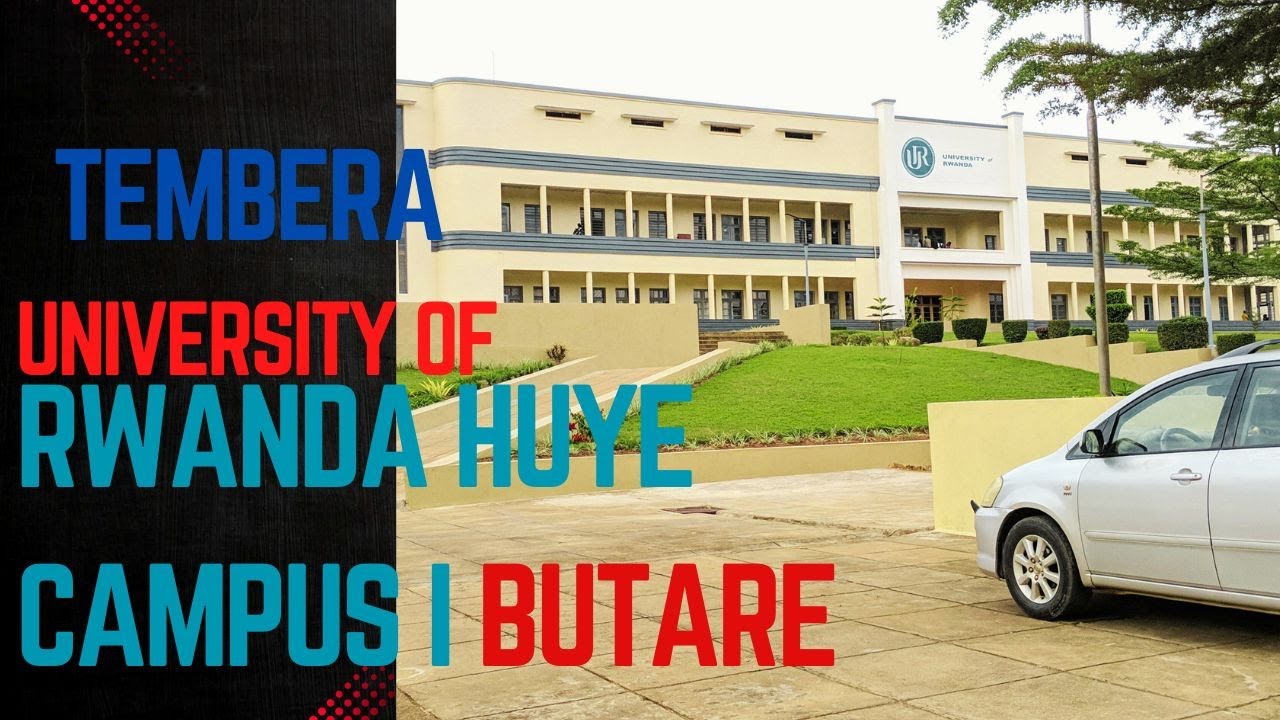 TEMBERA UNIVERSITY OF RWANDA HUYE CAMPUS (I BUTARE) - YouTube
