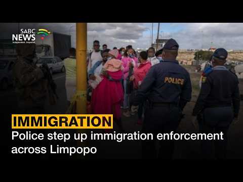 Police step up immigration enforcement across Limpopo - Lutendo Bobodi reports