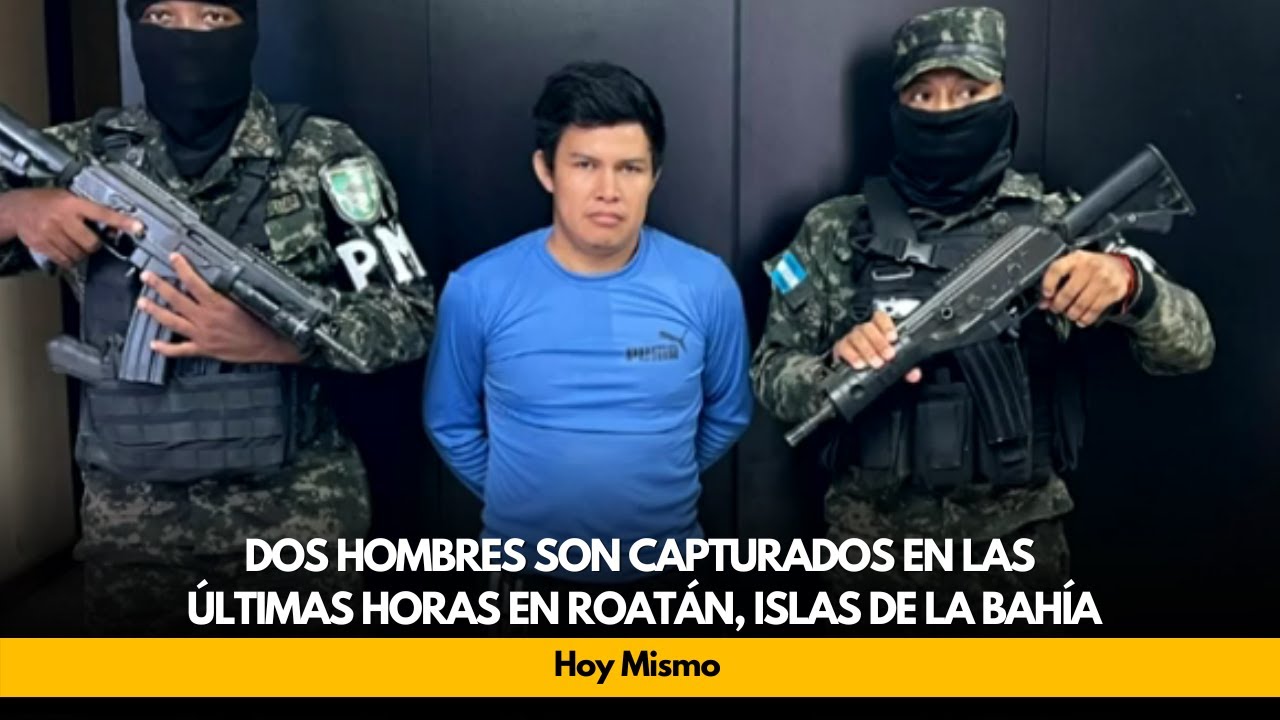 Dos hombres son capturados en las últimas horas en Roatán, Islas de la ...