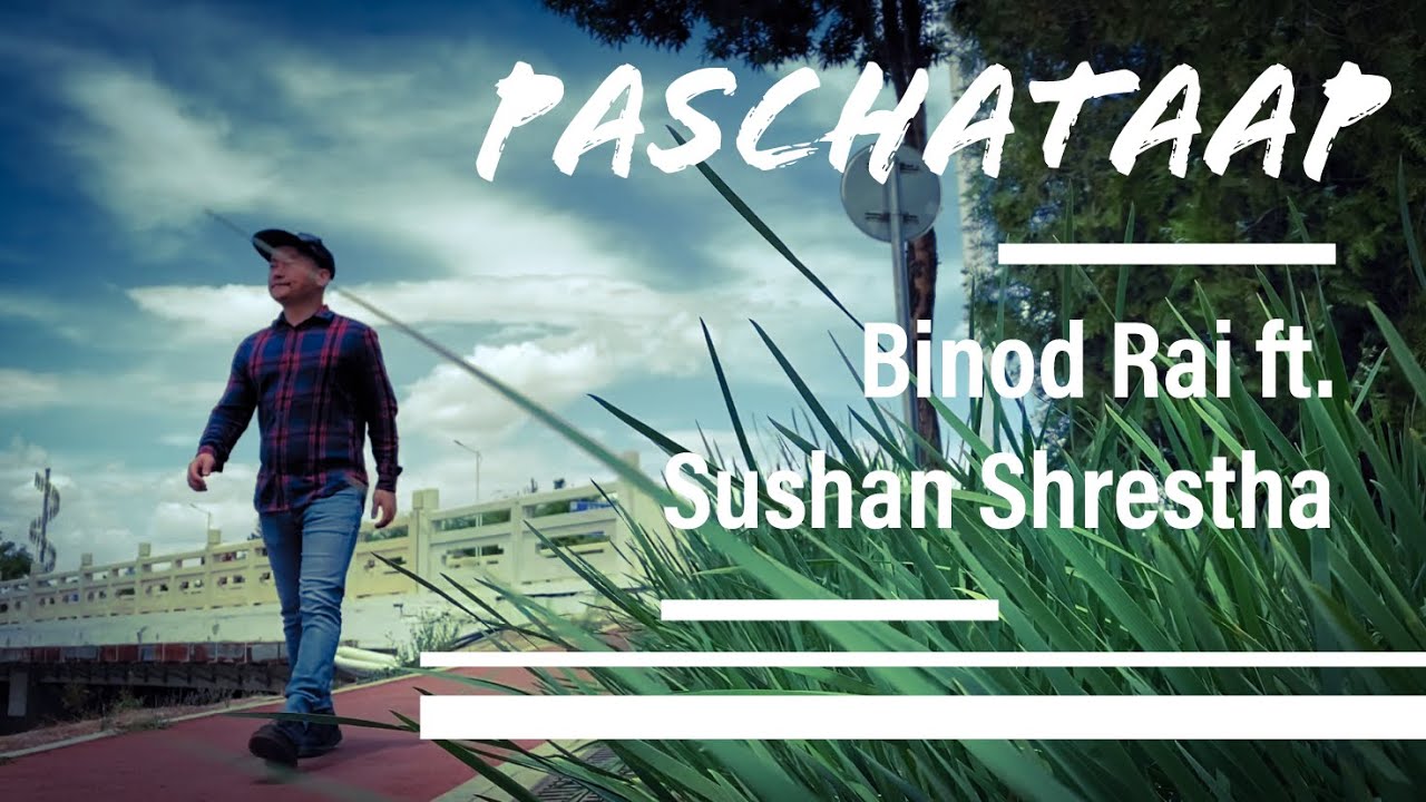 PASCHATAAP | Binod Rai ft. Sushan Shrestha - YouTube