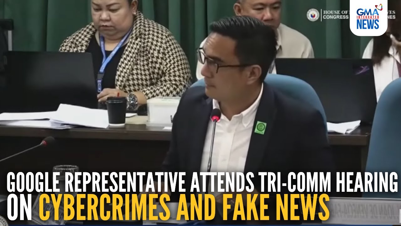 Google representative attends Tri-Comm hearing on cybercrimes and fake ...